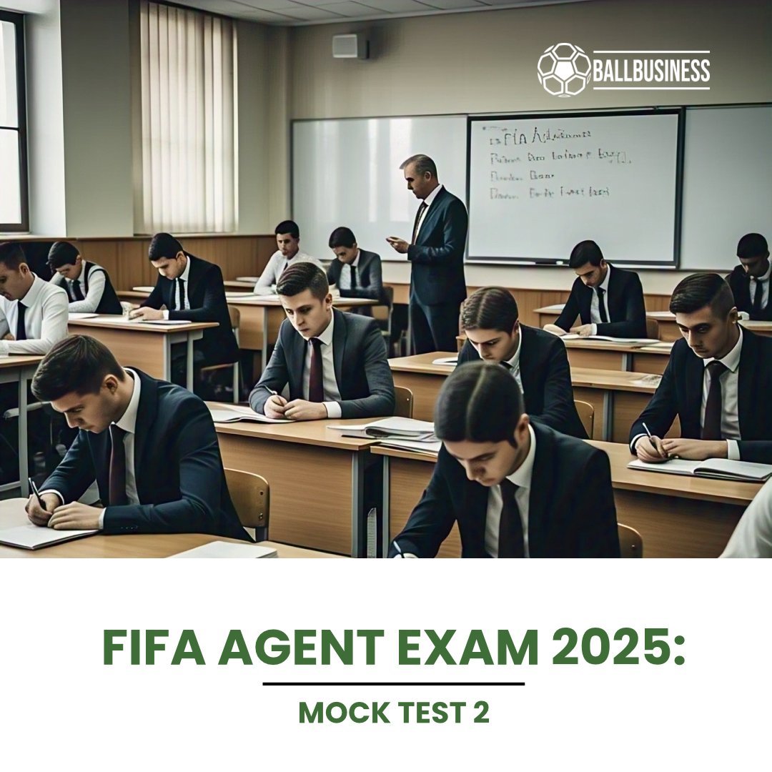 Pass the 2025 FIFA Agents Exam : Mock Test 2 - The Ball Business
